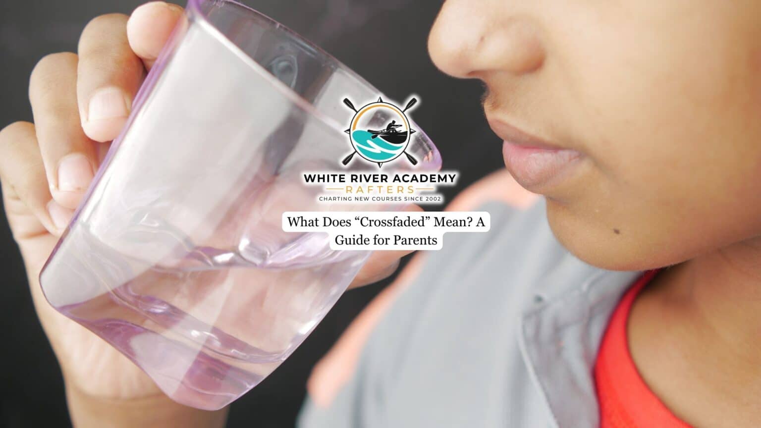 What Does “Crossfaded” Mean? A Guide for Parents | White River Academy