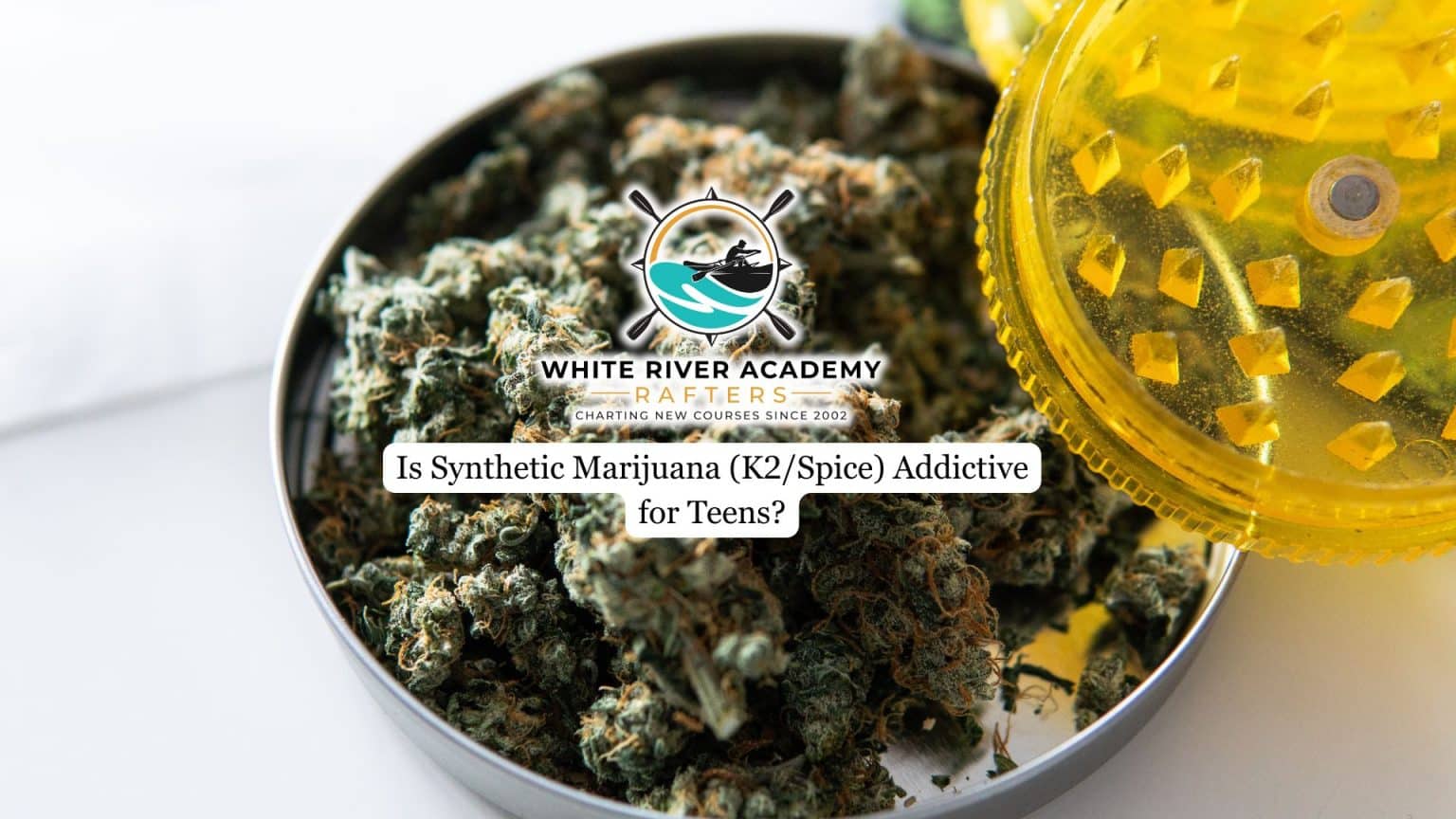 Is Synthetic Marijuana (K2/Spice) Addictive for Teens? | White River ...